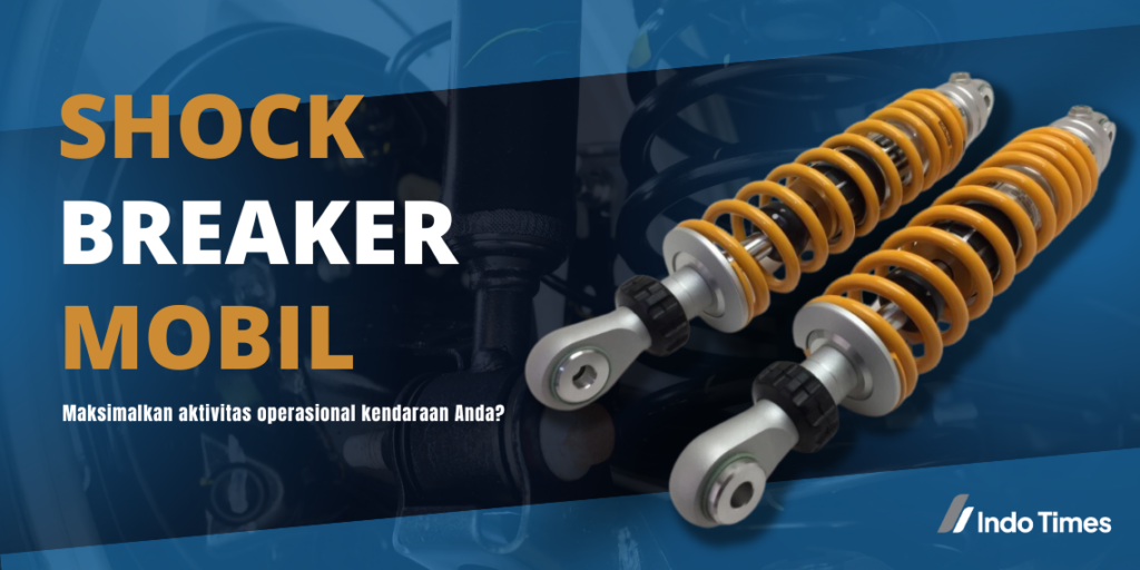 10 Rekomendasi Merk Shockbreaker Mobil yang Bagus Untuk Kendaraan Anda - IndoTimes
